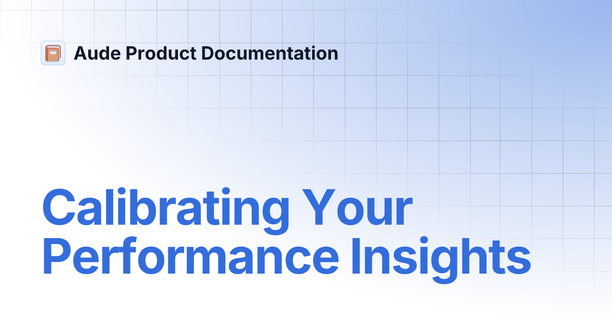 Calibrating Your Performance Insights | Aude Product Documentation