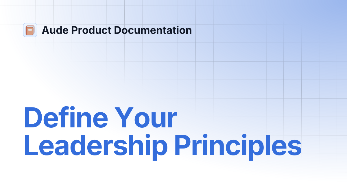 Define Your Leadership Principles | Aude Product Documentation