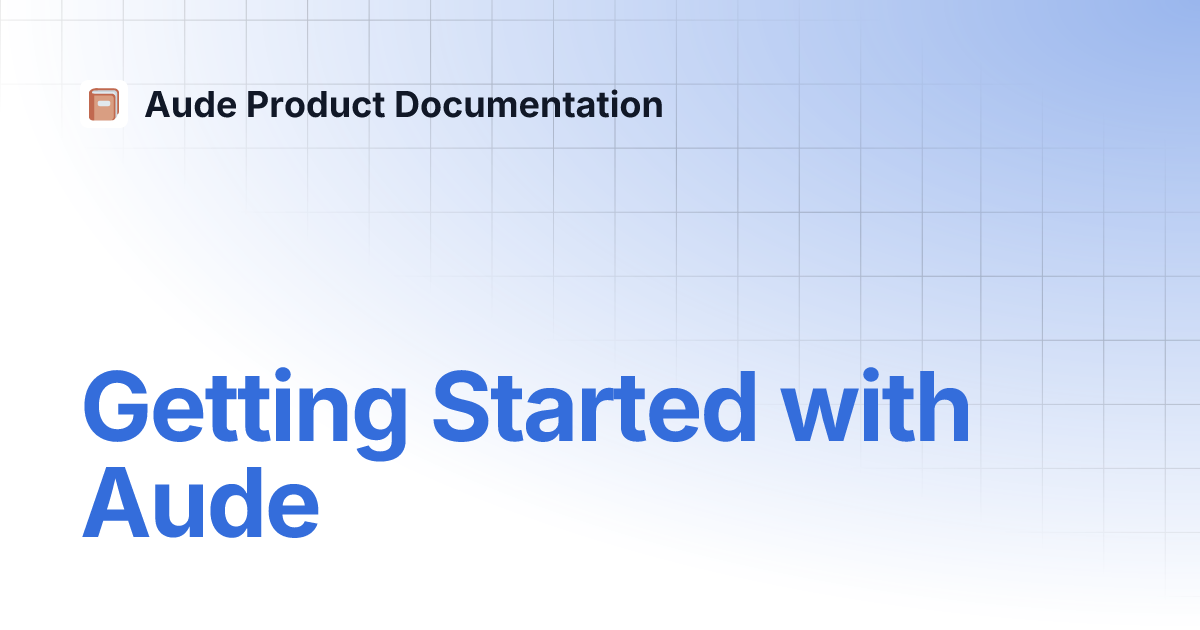 Getting Started with Aude | Aude Product Documentation Getting Started with Aude | Aude Product Documentation