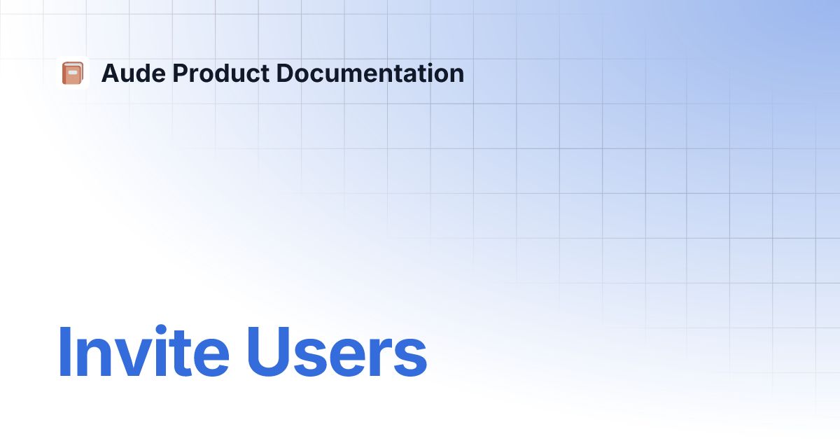 Invite Users | Aude Product Documentation Invite Users | Aude Product Documentation